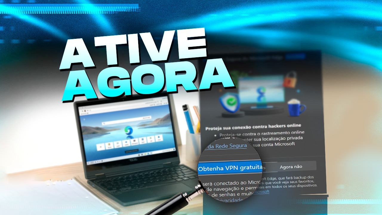 Microsoft Edge Libera VPN Grátis Com 15GB - Ative Agora - Sayro Digital